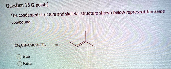 SOLVED: Question 15 (2 points) The condensed structure and skeletal structure shown below ...