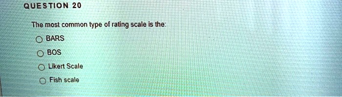 SOLVED: The most common type of rating scale is the OBARS, OBOS, or ...