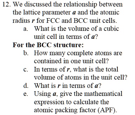 12. We discussed the relationship between the lattice parameter a and the atomic radius r for ...