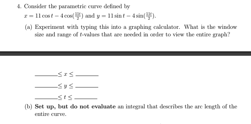 SOLVED: Consider the parametric curve defined by 2 = lcos t 4cos( and y = Isin t 4sin( 4t ...