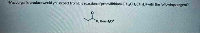 [GET ANSWER] what organic product would you expect from the reaction of ...