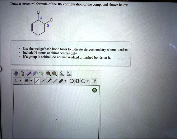 SOLVED: Draw structural formula of the RS configuration of the compound shown below: Use the ...