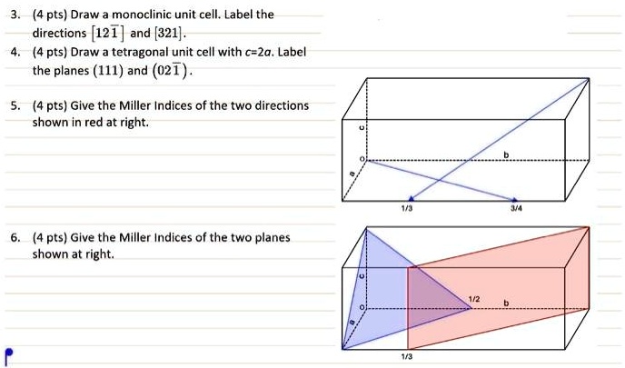 SOLVED: 3. - 4 pts) Draw a monoclinic unit cell. Label the directions [121] and [321]. 4. - 4 ...