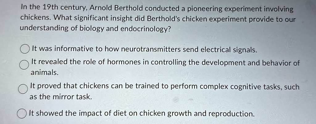 in the 19th century arnold berthold conducted a pioneering experiment ...