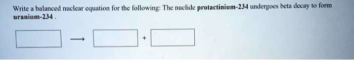 Write a balanced nuclear equation for the following: The nuclide ...