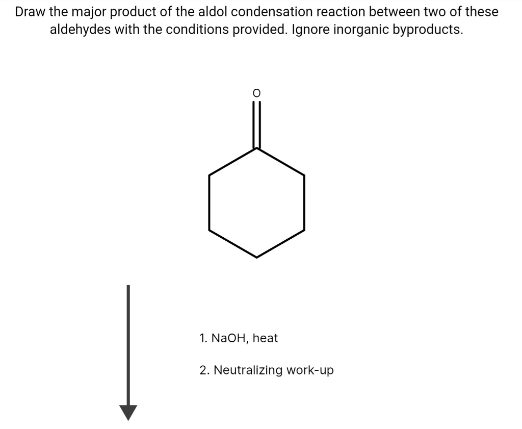 SOLVED: Draw the major product of the aldol condensation reaction ...