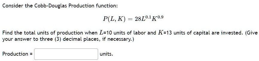 Consider the cobb douglas production function plk 28l01 k09...