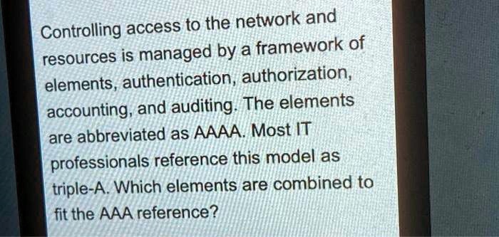 SOLVED: Controlling access to the network and resources is managed by a framework of elements ...