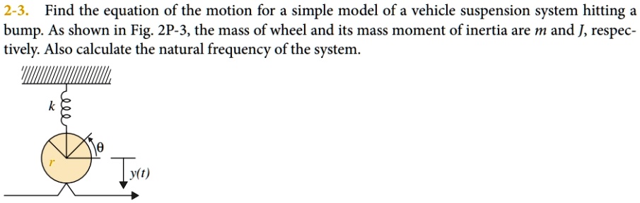 2-3. Find the equation of the motion for a simple model of a...