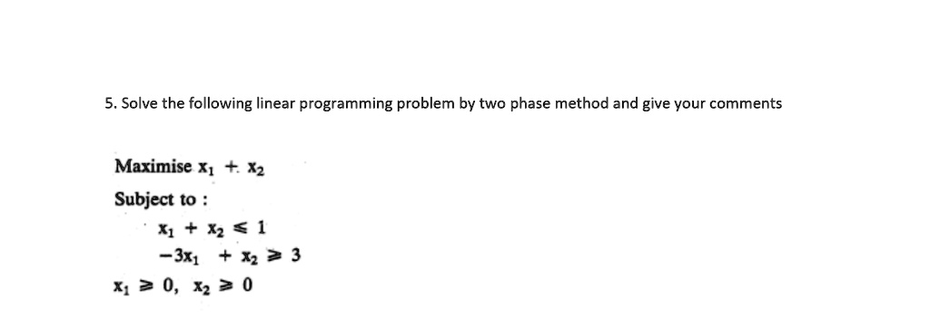 Solved Solve The Following Linear Programming Problem By Two Phase Method And Give Your 