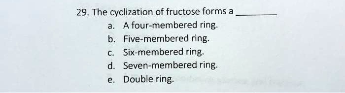 SOLVED: 29. The cyclization of fructose forms a A four-membered ring ...
