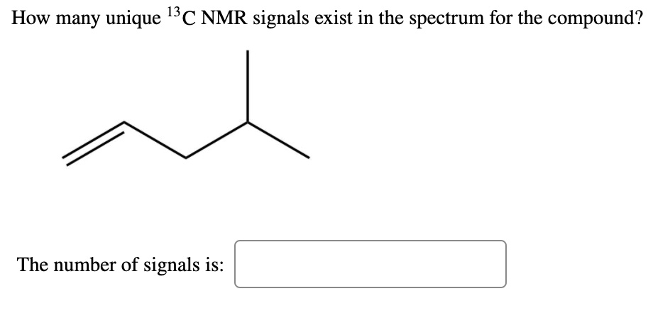 SOLVED: How many unique 13C NMR signals exist in the spectrum for the compound? The number of ...