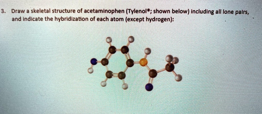 3. Draw a skeletal structure of acetaminophen (Tylenol®; shown below ...