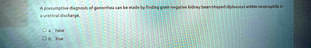 Solved A Presumptive Diagnosis Of Gonorrhea Can Be Made By Finding