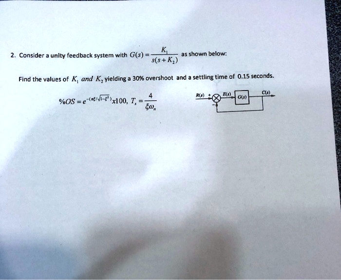 2. Consider a unity feedback system with G(s) = (K1)/(s(s + K2)) as shown below: Find the values ...
