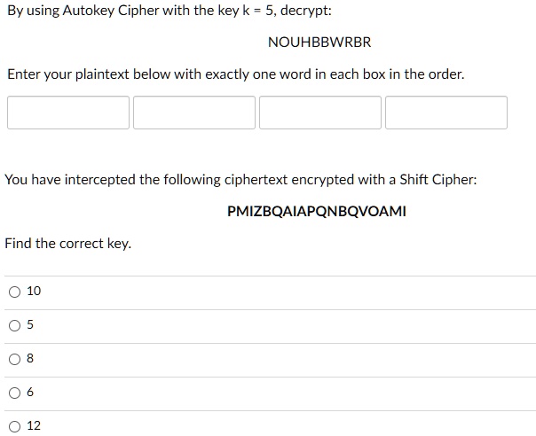 SOLVED: By using Autokey Cipher with the key k = 5, decrypt: NOUHBBWRBR Enter your plaintext ...