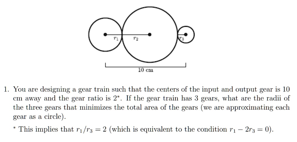 1. You are designing a gear train such that the centers of the input ...