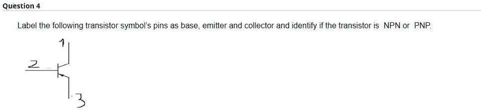 SOLVED: Label the following transistor symbol's pins as base, emitter ...