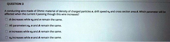 SOLVED: QUESTION 3 conducting wire made of Ohmic materia denslty of ... SOLVED: QUESTION 3 conducting wire made of Ohmic materia denslty of ...