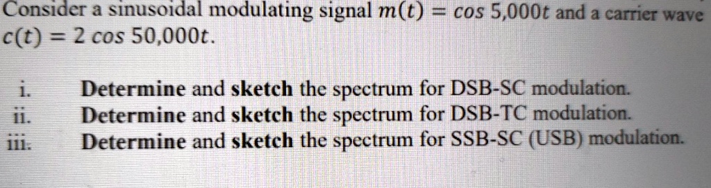 Solved Consider A Sinusoidal Modulating Signal M T 5 Cos 5 000t And A Carrier Wave C T 2