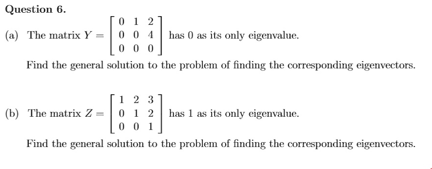SOLVED:Question 6. The matrix Y = has as its only eigenvalue Find the ...