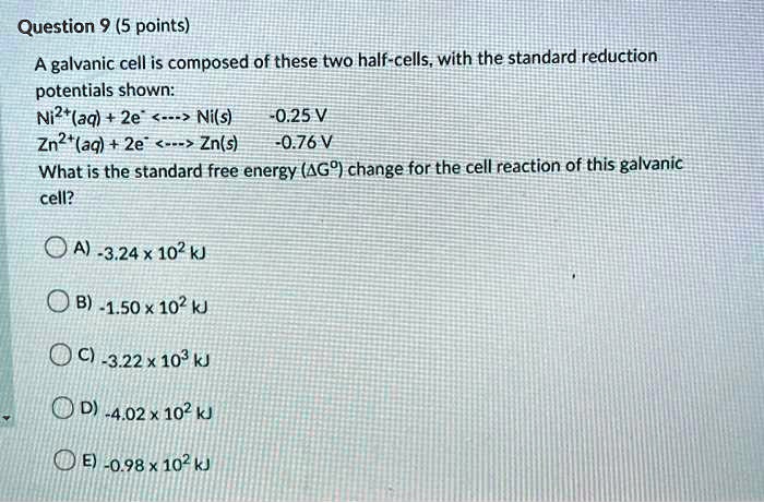 Question 9 (5 points) A galvanic cell is composed of these two half ...