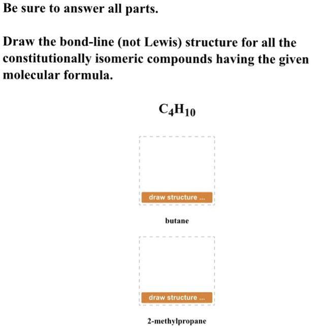 SOLVED: Be sure to answer all parts Draw the bond-line (not Lewis) structure for all the ...