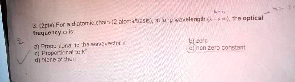 SOLVED: (2pts) For a diatomic chain (2 atoms/basis), at long wavelength ...