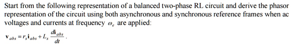 SOLVED: Start from the following representation of a balanced two-phase RL circuit and derive ...