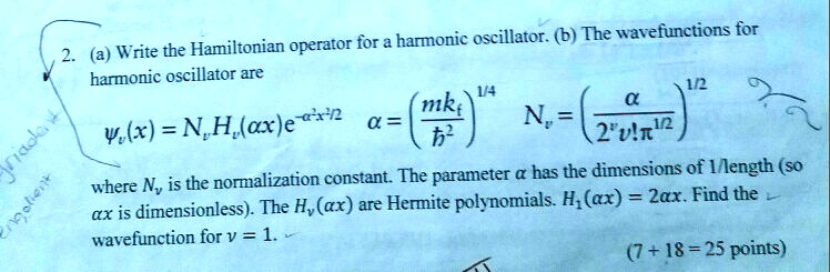 SOLVED: Write the Hamiltonian operator for a harmonic oscillator. The wavefunctions for a ...