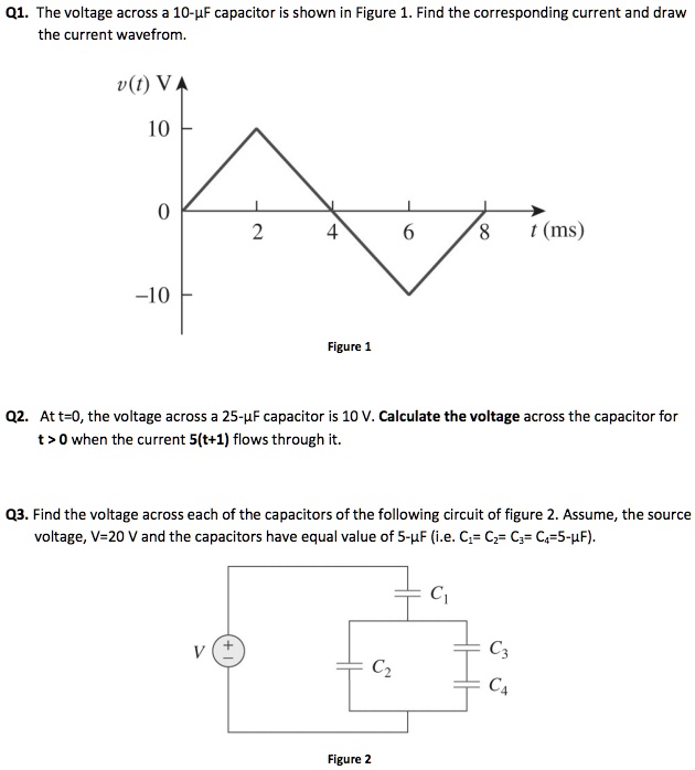 SOLVED: Can someone help me solve these questions? Q1. The voltage across a 10 Î¼F capacitor is ...
