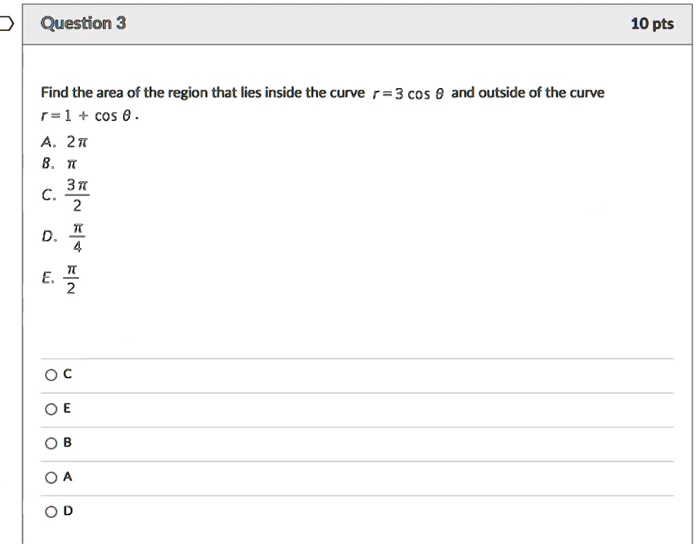 SOLVED: Question 3 10 pts Find the area of the region that lies inside the curve r=3 cos o and ...