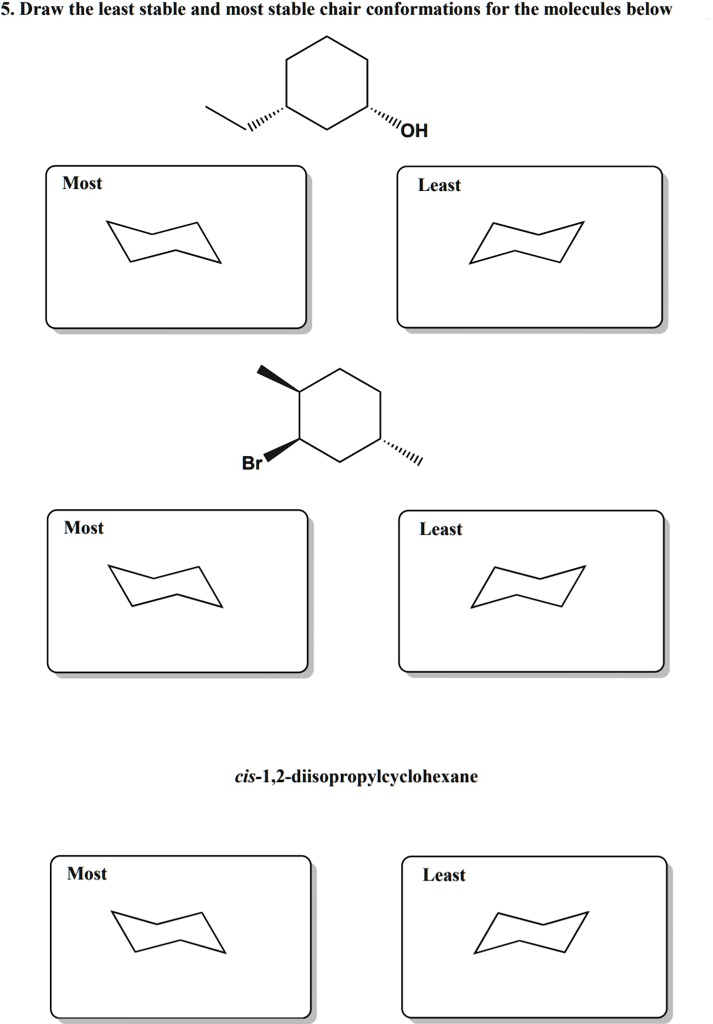 SOLVED: Draw the least stable and most stable chair conformations for the molecules below: Most ...