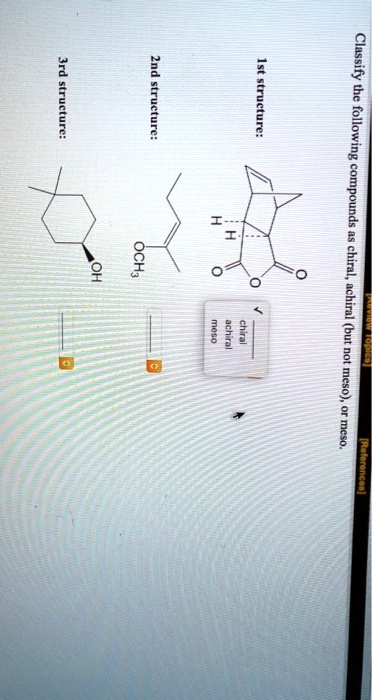 SOLVED: Classify the following compounds as chiral, achiral (but meso ...