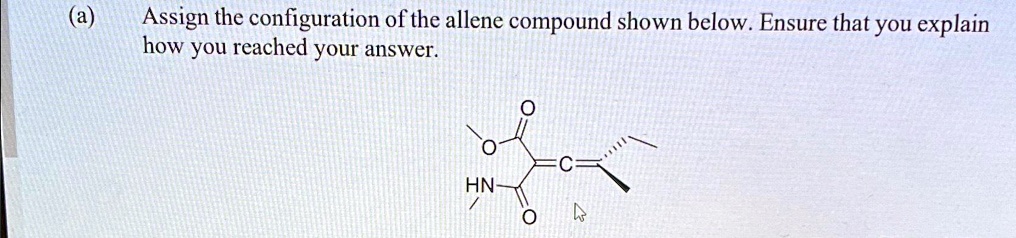 SOLVED: (a) Assign the configuration of the allene compound shown below ...