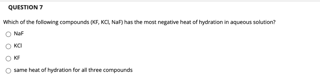 SOLVED: QUESTION 7 Which of the following compounds (KF, KCI, NaF) has ...