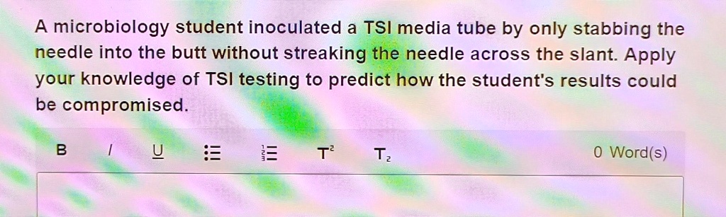 A microbiology student inoculated a TSI media tube by only stabbing the ...