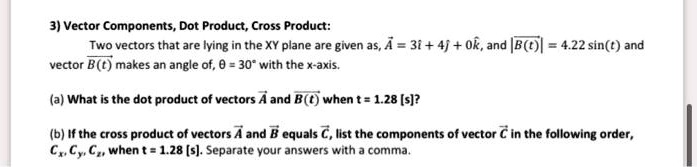 3) Vector Components, Dot Product, Cross Product: Two vectors that are ...