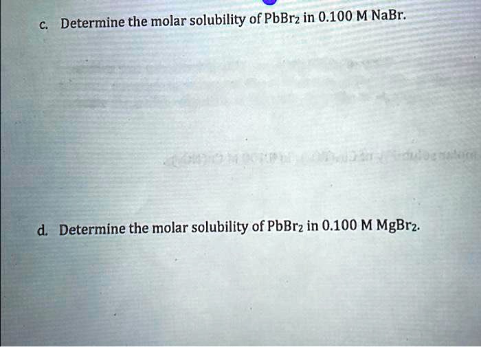 SOLVED: ksp PbBr2 is 6.60 Ã— 10^-6 Determine the molar solubility of ...