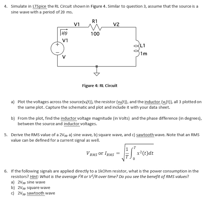 SOLVED: Simulate in LTSpice the RL Circuit shown in Figure 4. Similar to question 3, assume that ...