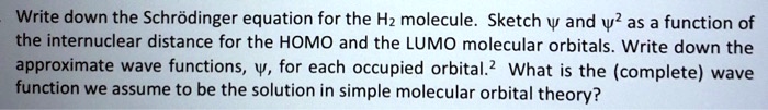 SOLVED:Write down the Schrodinger equation for the Hz molecule Sketch W ...