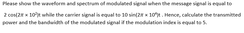 SOLVED: Please show the waveform and spectrum of the modulated signal when the message signal is ...