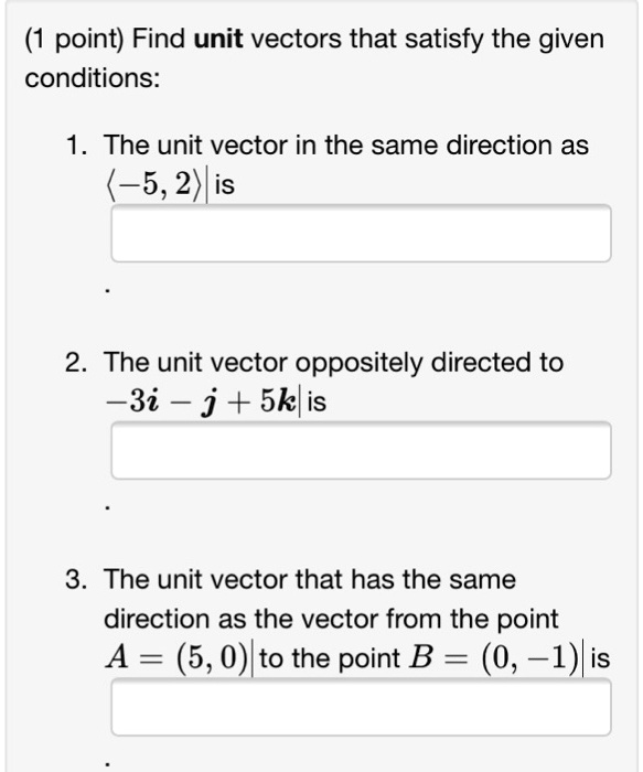 SOLVED: 1) Find unit vectors that satisfy the given conditions: The unit vector in the same ...