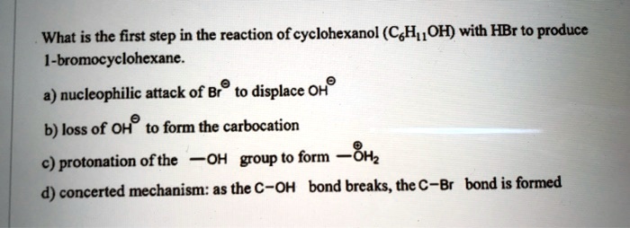 what is the first step in the reaction of cyclohexanol cchoh with hbr ...