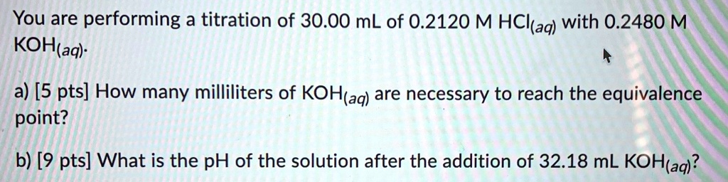 SOLVED: You are performing a titration of 30.00 mL of 0.2120 M HCl(aq) with 0.2480 M KOH(aq). a ...