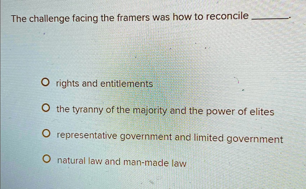 SOLVED: The challenge facing the framers was how to reconcile rights ...
