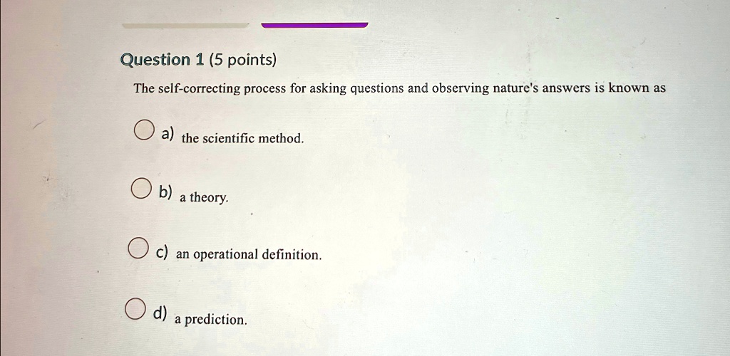 Question 1 (5 points) The self-correcting process for asking questions ...