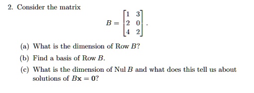 SOLVED: Consider the matrix What is the dimension of Row B? Find basis ...