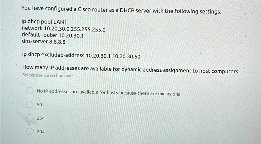 Solved You Have Configured A Cisco Router As A Dhcp Server With The Following Settings Ip Dhcp
