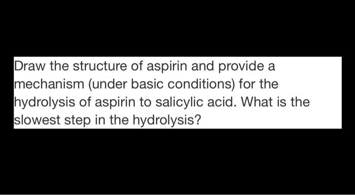 SOLVED:Draw the structure of aspirin and provide a Imechanism (under ...
